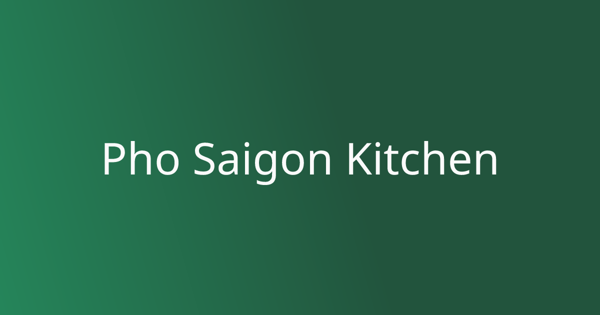 Order Authentic Vietnamese Online | Pho Saigon Kitchen - Pickup Available